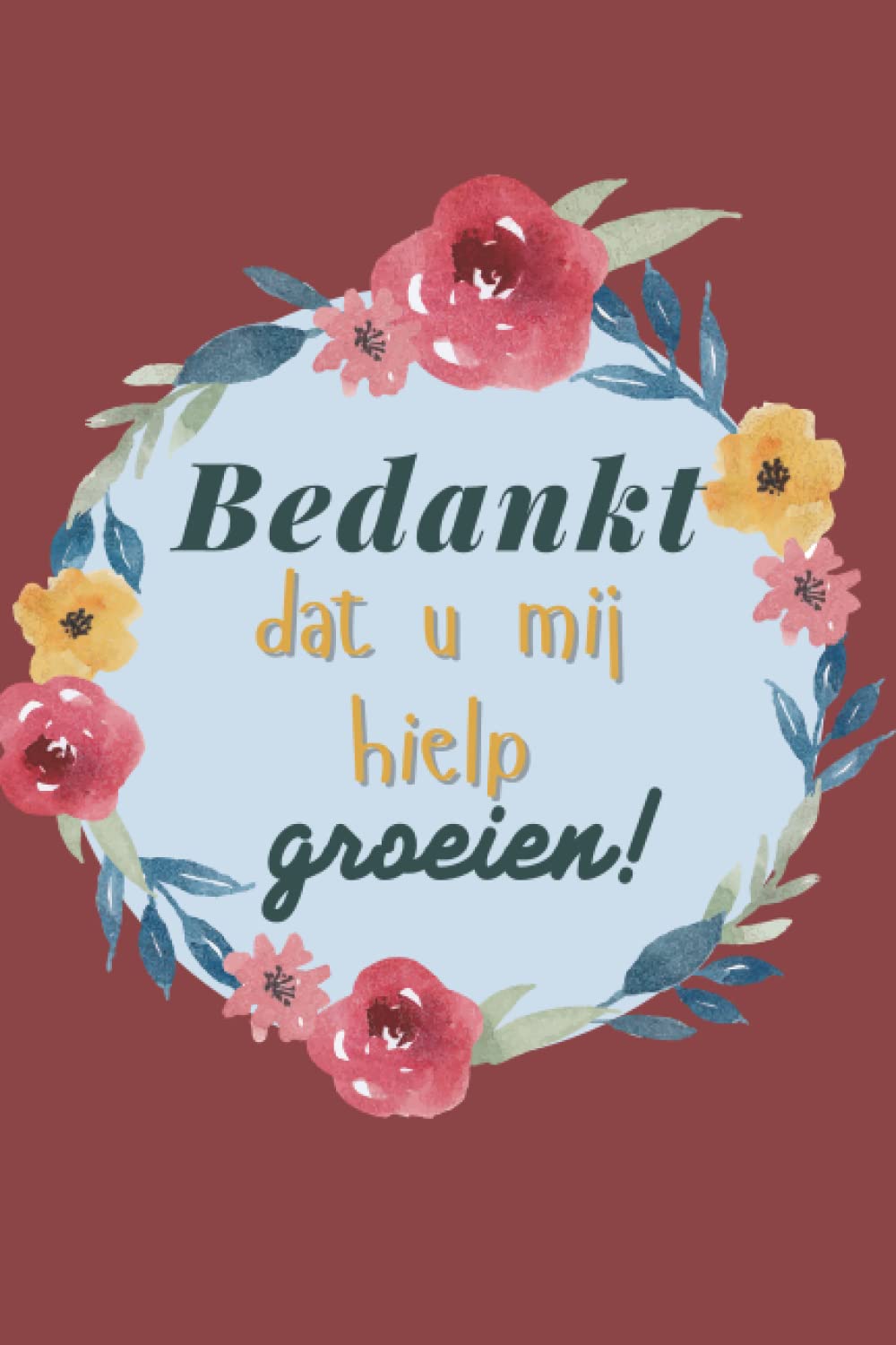 Buy Bedankt dat u mij hielp groeien!: Gelijnd schrift. Origineel en gepersonaliseerd ...