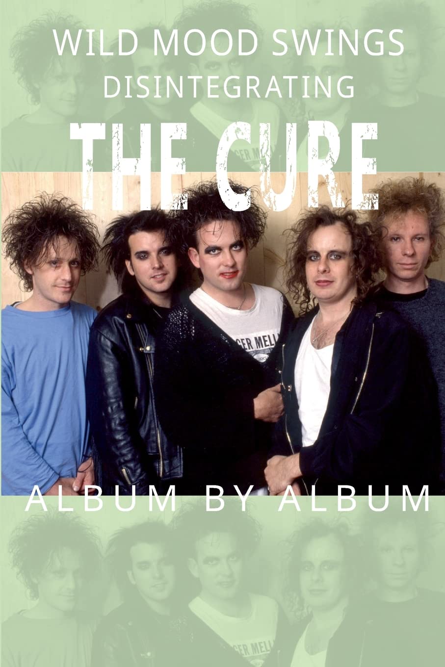 Wild Mood Swings: Disintegrating The Cure Album by Album: Amazon.co.uk ...