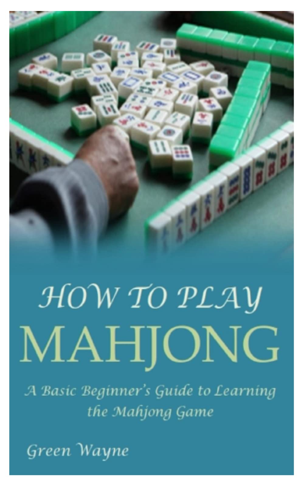 HOW TO PLAY MAHJONG: A Basic Beginner’s Guide to Learning the Mahjong ...