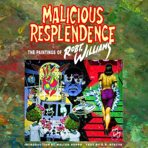 Malicious Resplendence: The Paintings of Robt. Williams: C. R. Stecyk ...