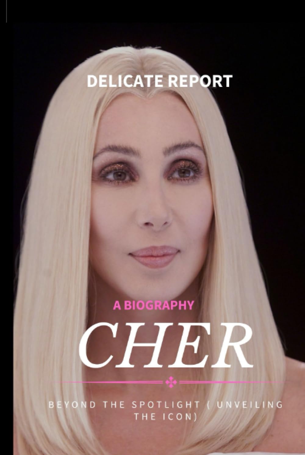 Cher (A Biography): Beyond the Spotlight ( Unveiling the Icon): Report ...