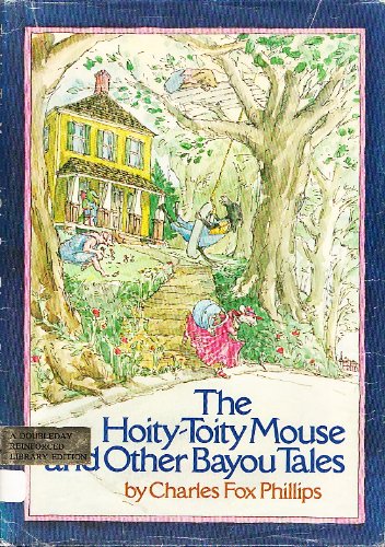 The Hoity-Toity Mouse, and other bayou tales: Phillips, Charles Fox ...