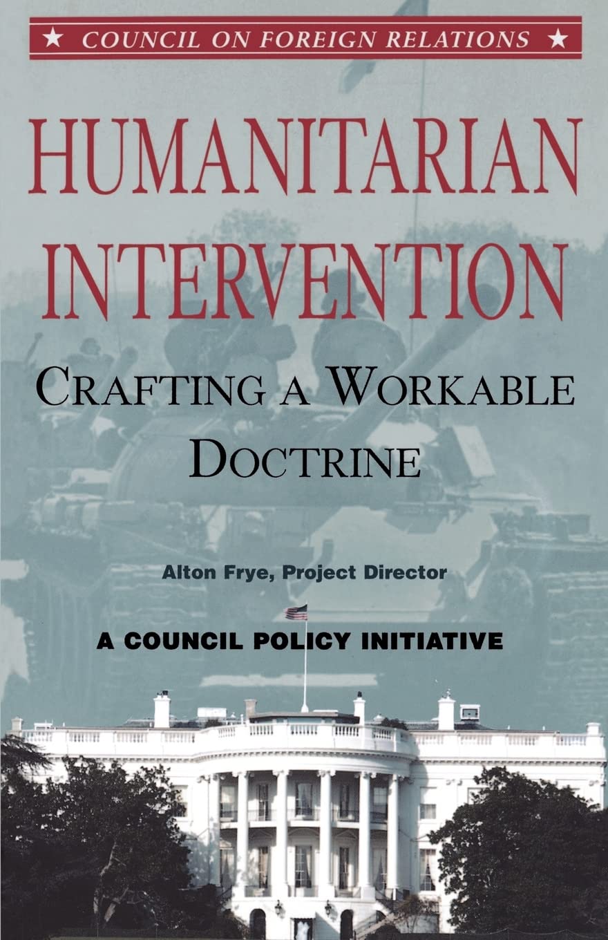 Humanitarian Intervention: Crafting a Workable Doctrine (Council on ...