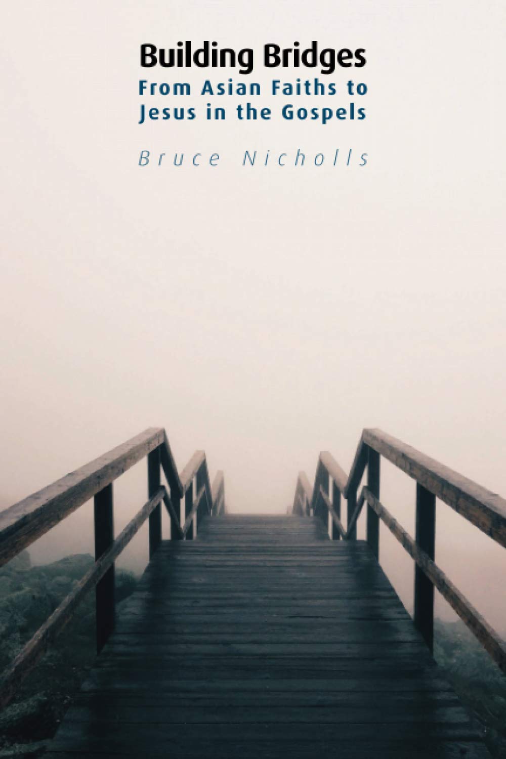 Building Bridges: From Asian Faiths to Jesus in the Gospels: Nicholls ...