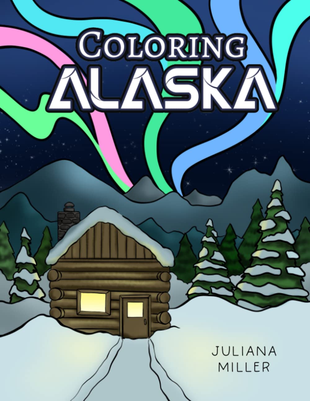 Coloring Alaska: Miller, Juliana: 9798377453802: Amazon.com: Books