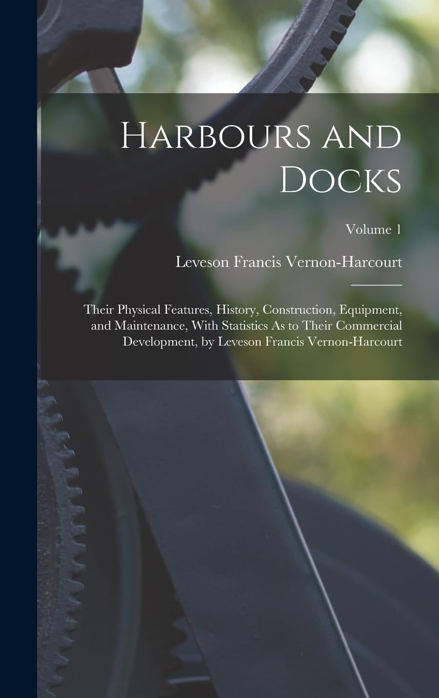 Harbours and Docks: Their Physical Features, History, Construction ...