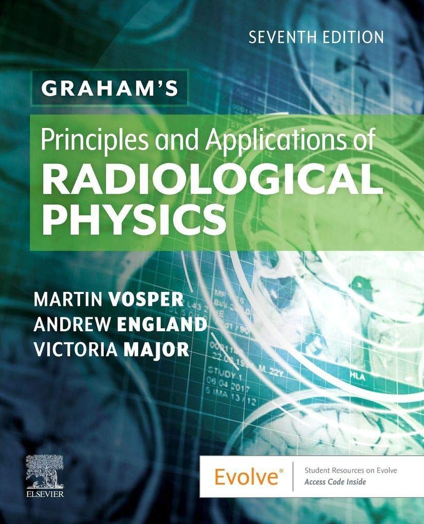 Graham's Principles and Applications of Radiological Physics ...