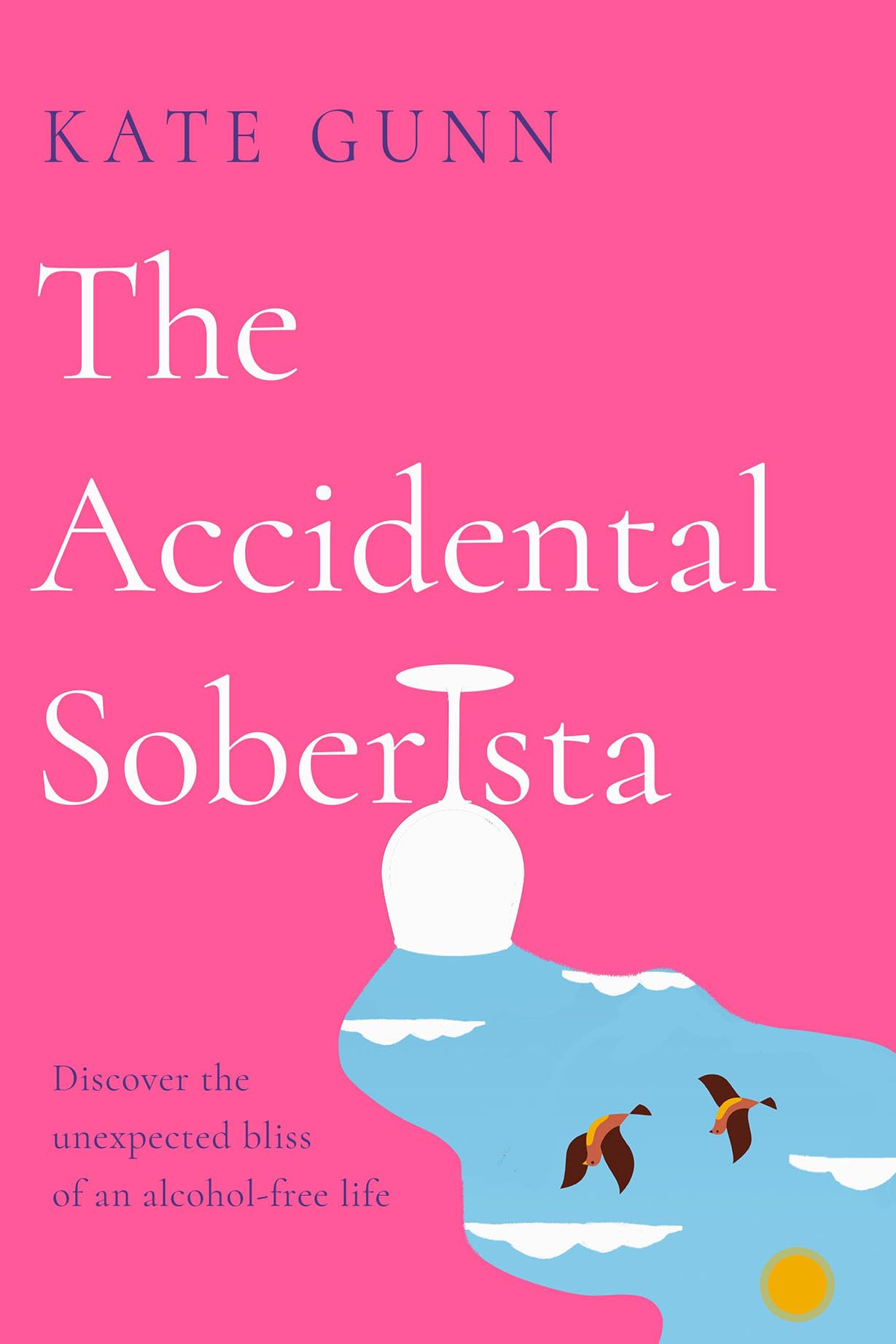 The Accidental Soberista: Discover the Unexpected Bliss of an Alcohol ...