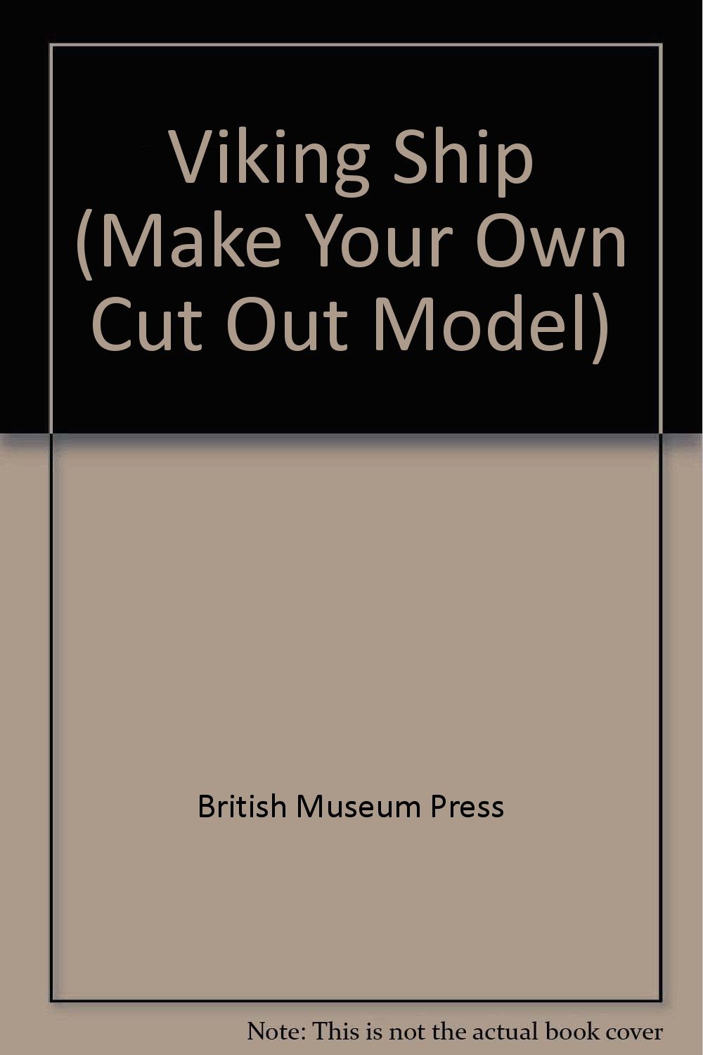 Viking Ship (Make Your Own Cut Out Model S.) : British Museum Press ...