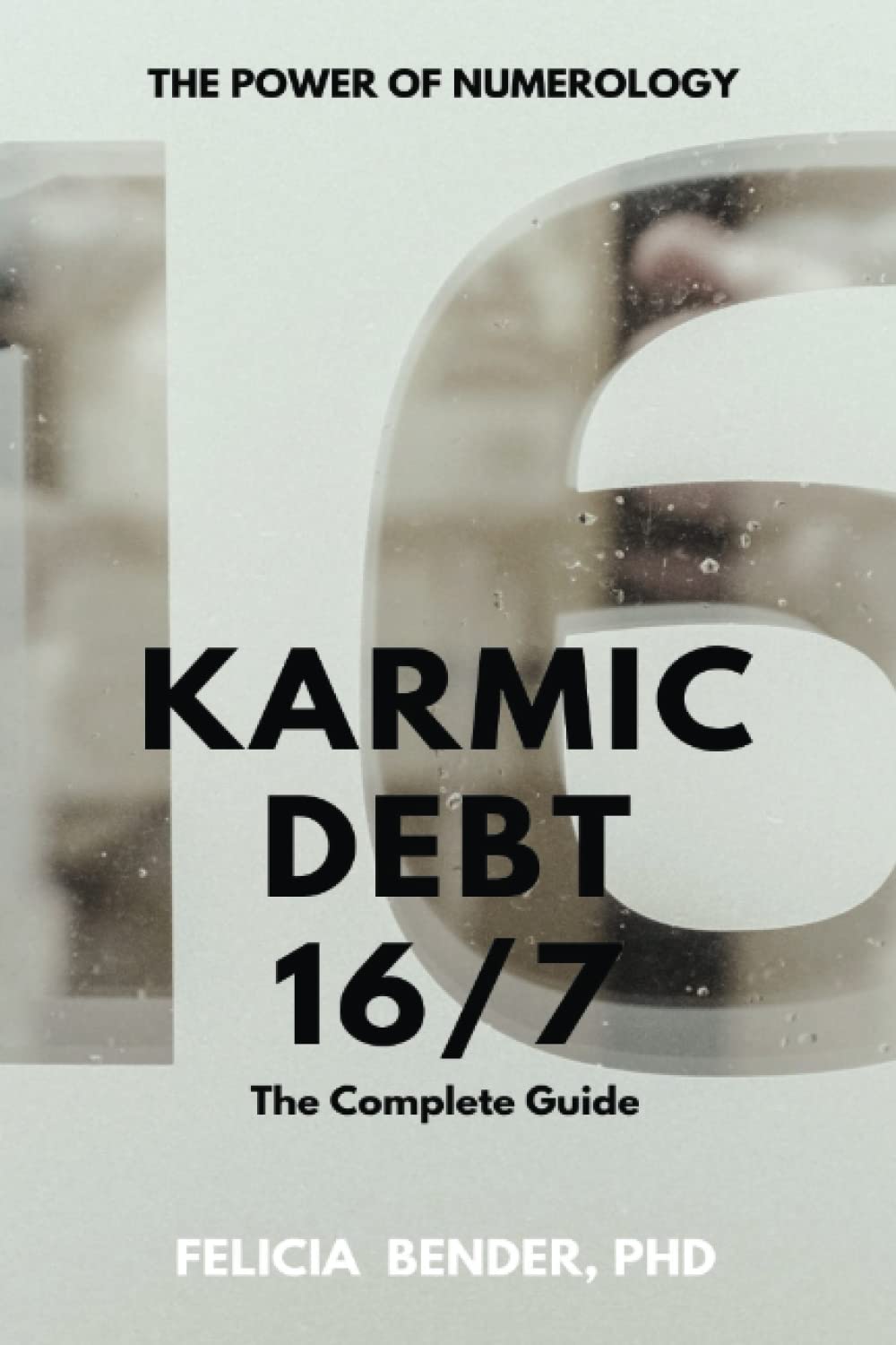 Karmic Debt 16/7: The Complete Guide (The Power of Numerology: Karmic ...