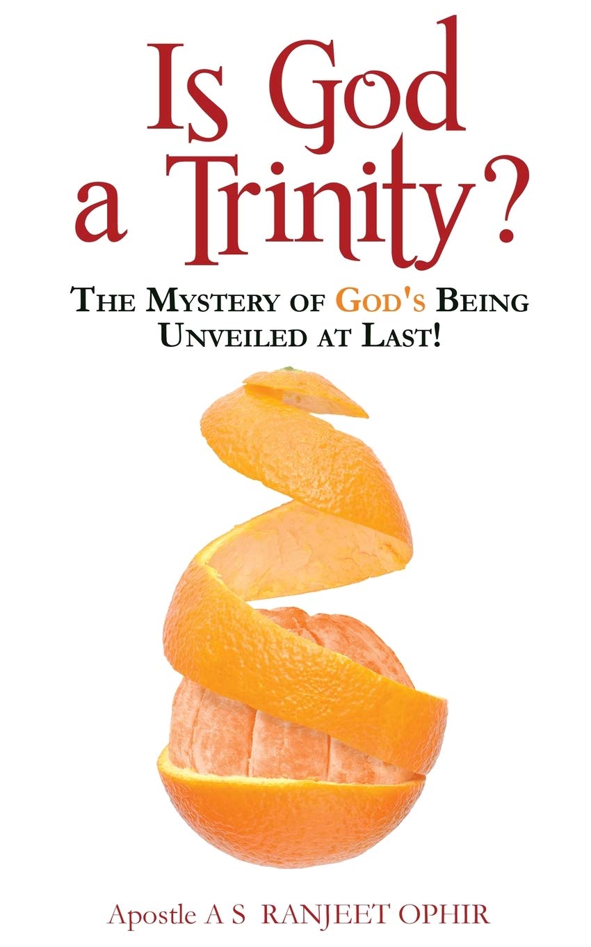 Is God a Trinity?: The Mystery of God's Being Unveiled at Last!: Ophir ...