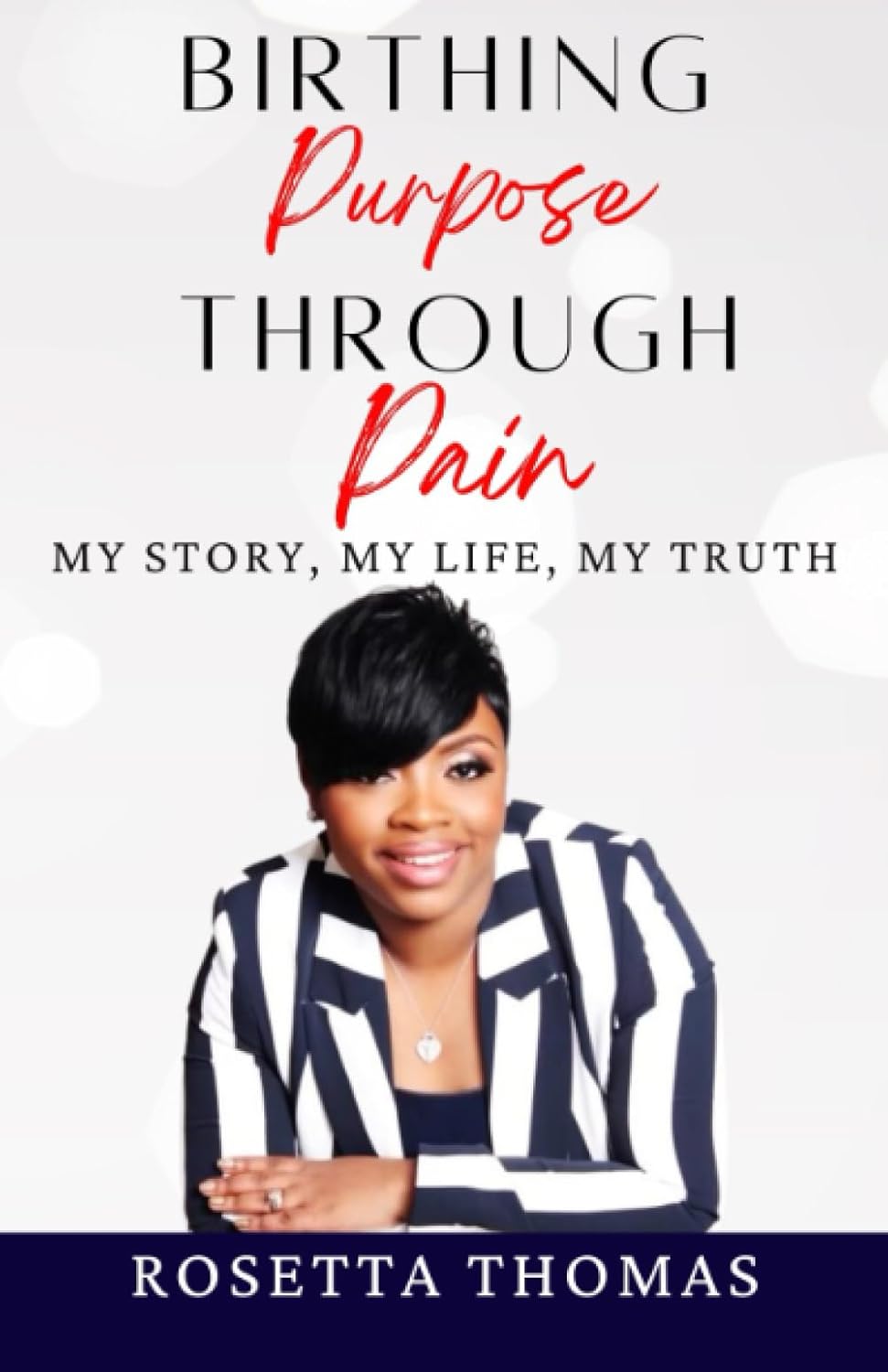 Birthing Purpose Through Pain: My Story, My Life, My Truth: Thomas, Rosetta: 9798850041465 ...