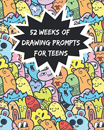 52 Weeks of Drawing Prompts for Teens: A Drawing Prompt Book for Teens ...