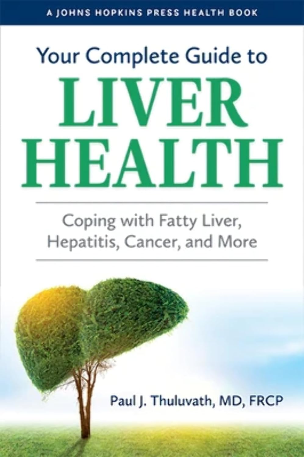 Your Complete Guide to Liver Health: Coping with Fatty Liver, Hepatitis ...