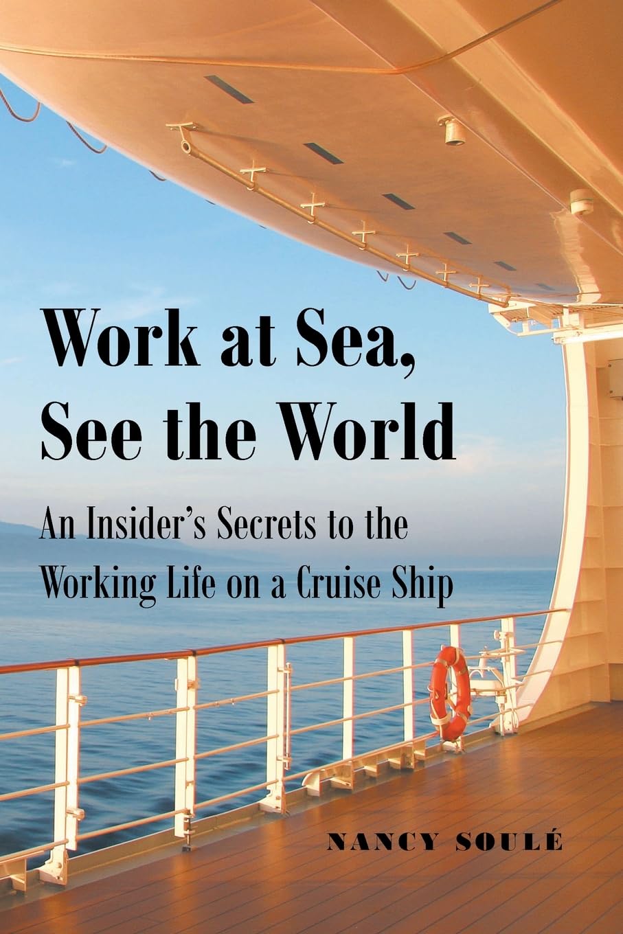 Work at Sea, See the World: An Insider's Secrets to the Working Life on ...