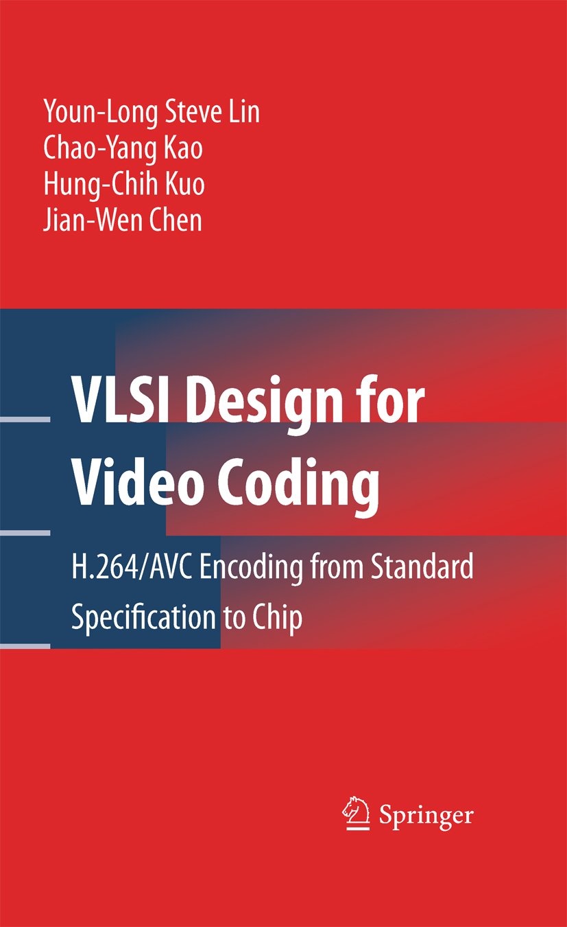 Vlsi Design For Video Coding H264avc Encoding From Standard Specification To Chip