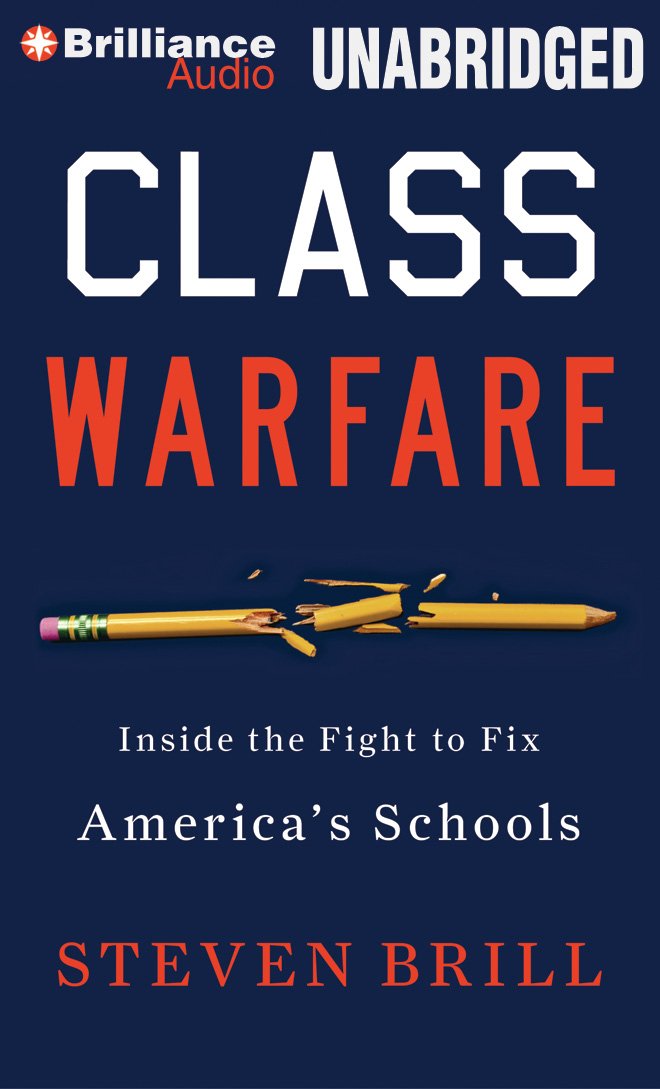 Class Warfare: Inside the Fight to Fix America's Schools: Brill, Steven ...