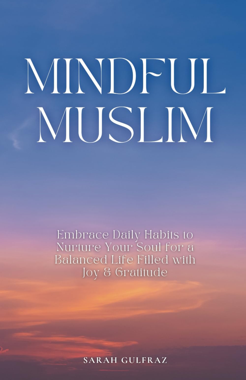 Amazon.com: Mindful Muslim: Embrace Daily Habits to Nurture Your Soul ...