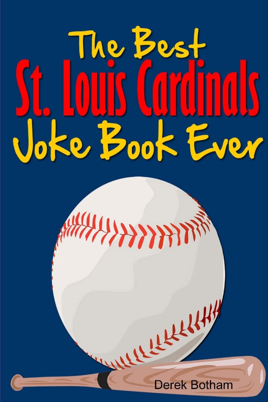 The best st louis cardinals joke book ever: Botham, Derek ...