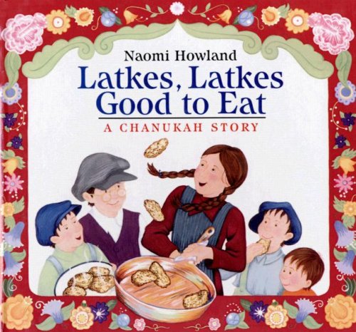 Latkes, Latkes, Good To Eat: A Chanukah Story: Howland, Naomi ...