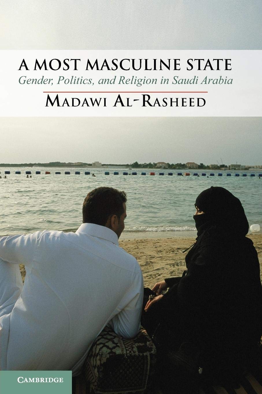 A Most Masculine State: Gender, Politics and Religion in Saudi Arabia ...