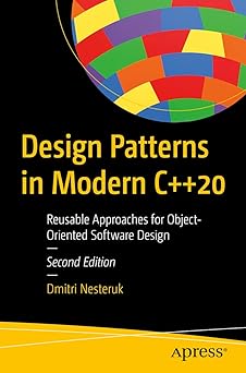 Design Patterns in Modern C++20: Reusable Approaches for Object-Oriented Software Design ...