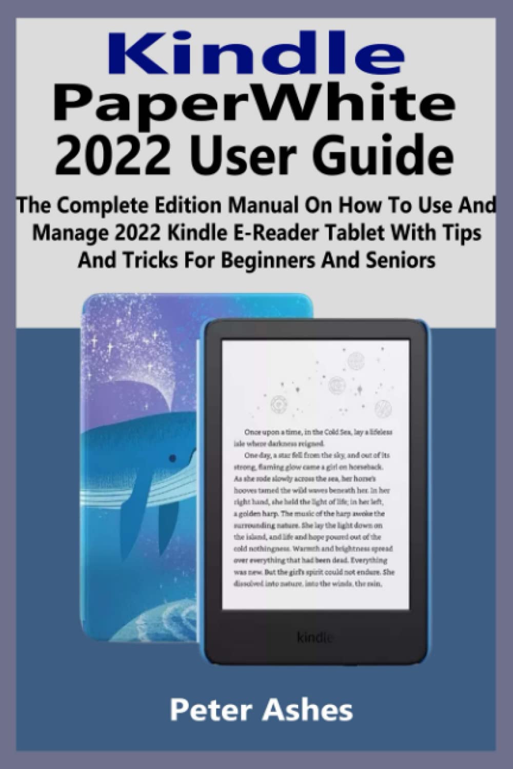 Kindle PaperWhite 2022 User Guide: The Complete Edition Manual On How To Use And Manage 2022 ...