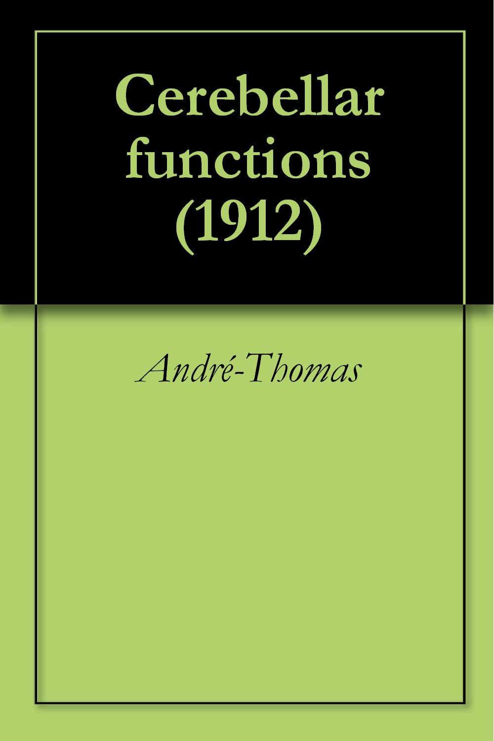 Cerebellar functions (1912) - Kindle edition by André-Thomas. Health ...