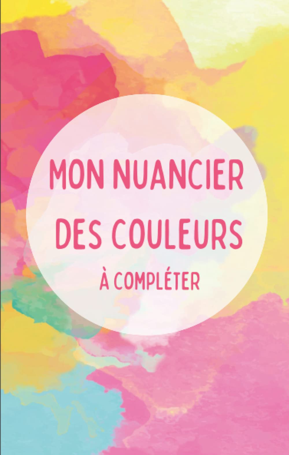 Buy Mon nuancier des couleurs à compléter : Charte des couleurs à ...