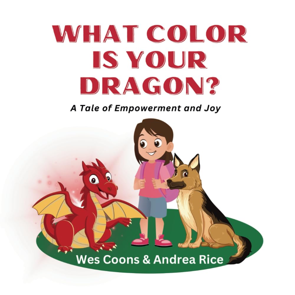 What Color Is Your Dragon?: A Tale Of Empowerment And Joy: Coons, Wes ...