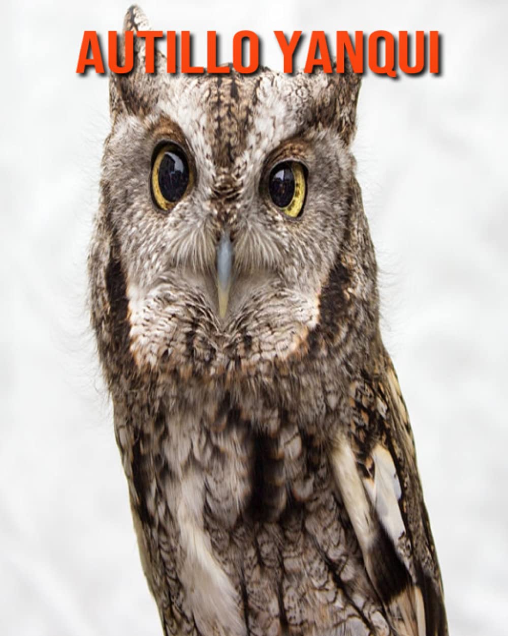 Buy Autillo yanqui: Libro para niños con imágenes asombrosas y datos ...