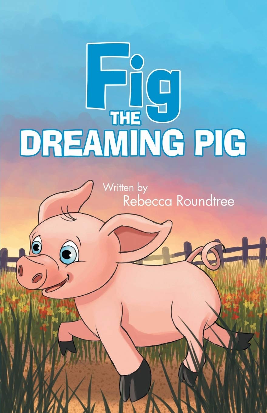 Fig the Dreaming Pig: Roundtree, Rebecca: 9781512798906: Amazon.com: Books