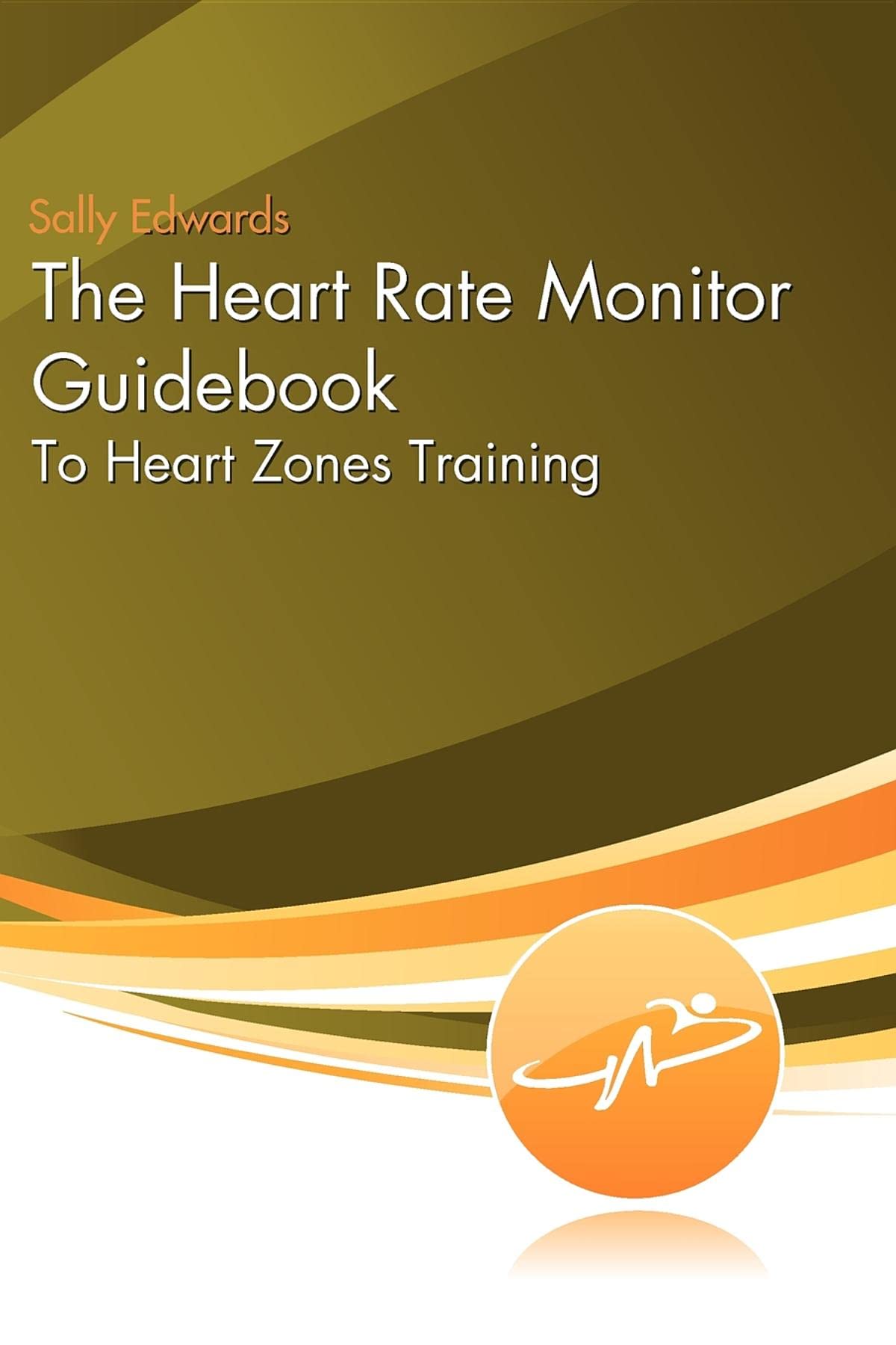 The Heart Rate Monitor Guidebook to Heart Zone Training: Edwards, Sally ...