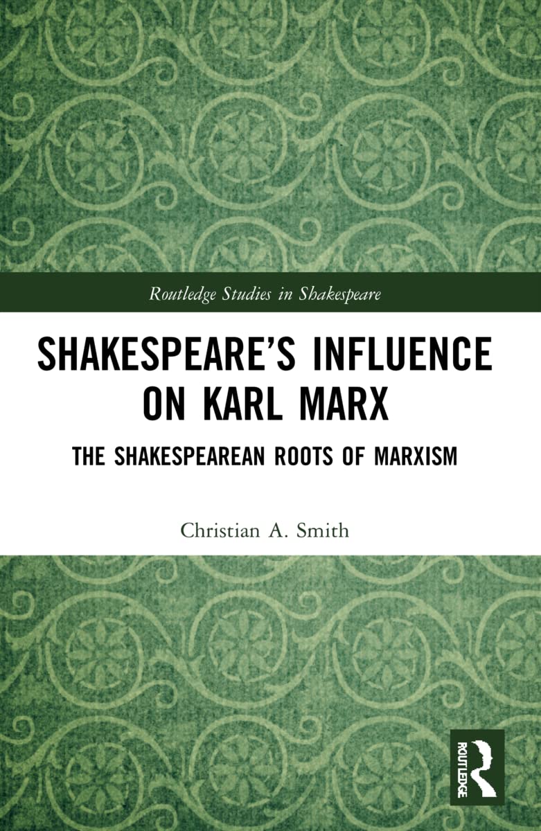 Shakespeare’s Influence on Karl Marx: The Shakespearean Roots of ...