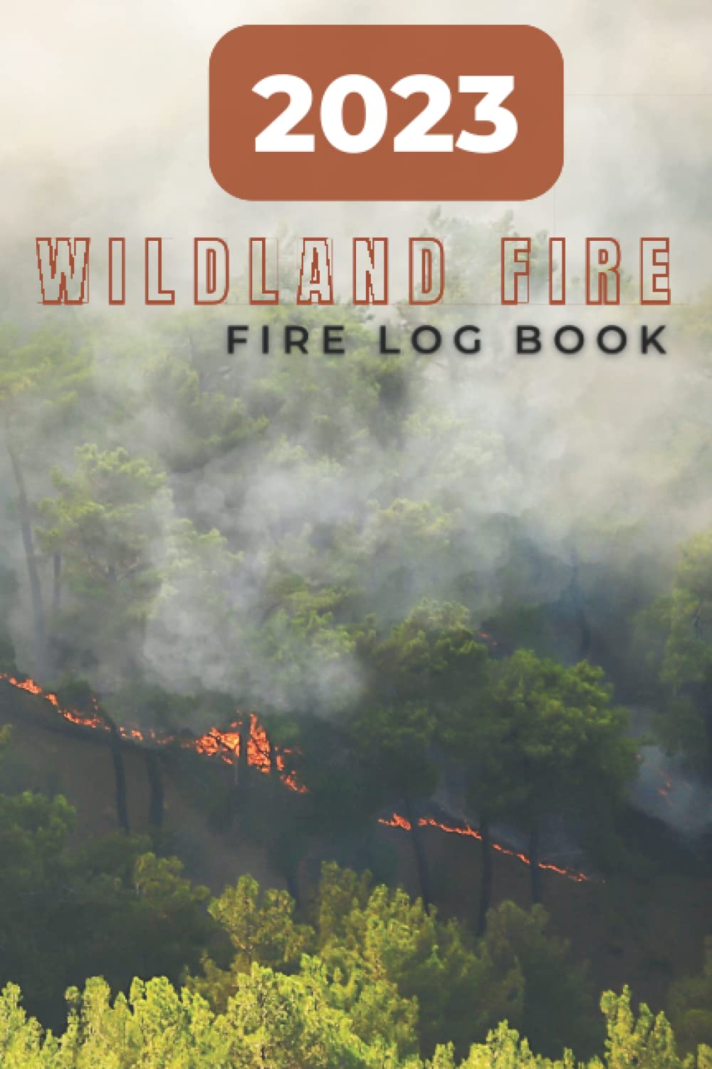 Fire Log Book: 2023 Wildland Firefighting Fire Ledger |54 Log Entries ...