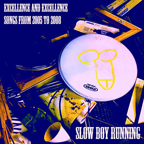 Excellence and Excellence: Songs from 2005-2008 by Slow Boy Running on ...