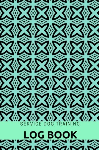 Service Dog Training Log Book: Great To Help To Train Your Pet & Keep A ...