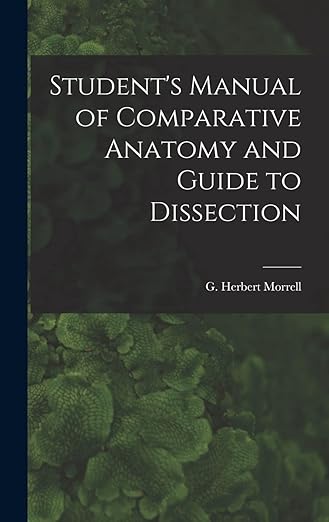 Student's Manual of Comparative Anatomy and Guide to Dissection ...