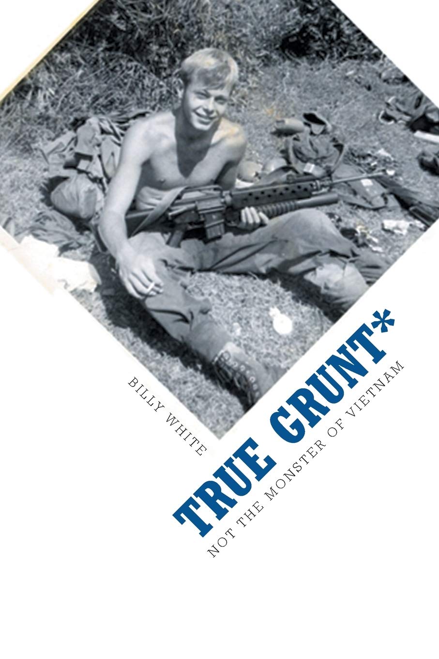 Amazon.com: True Grunt*: Not The Monster Of Vietnam: 9781646700639 ...