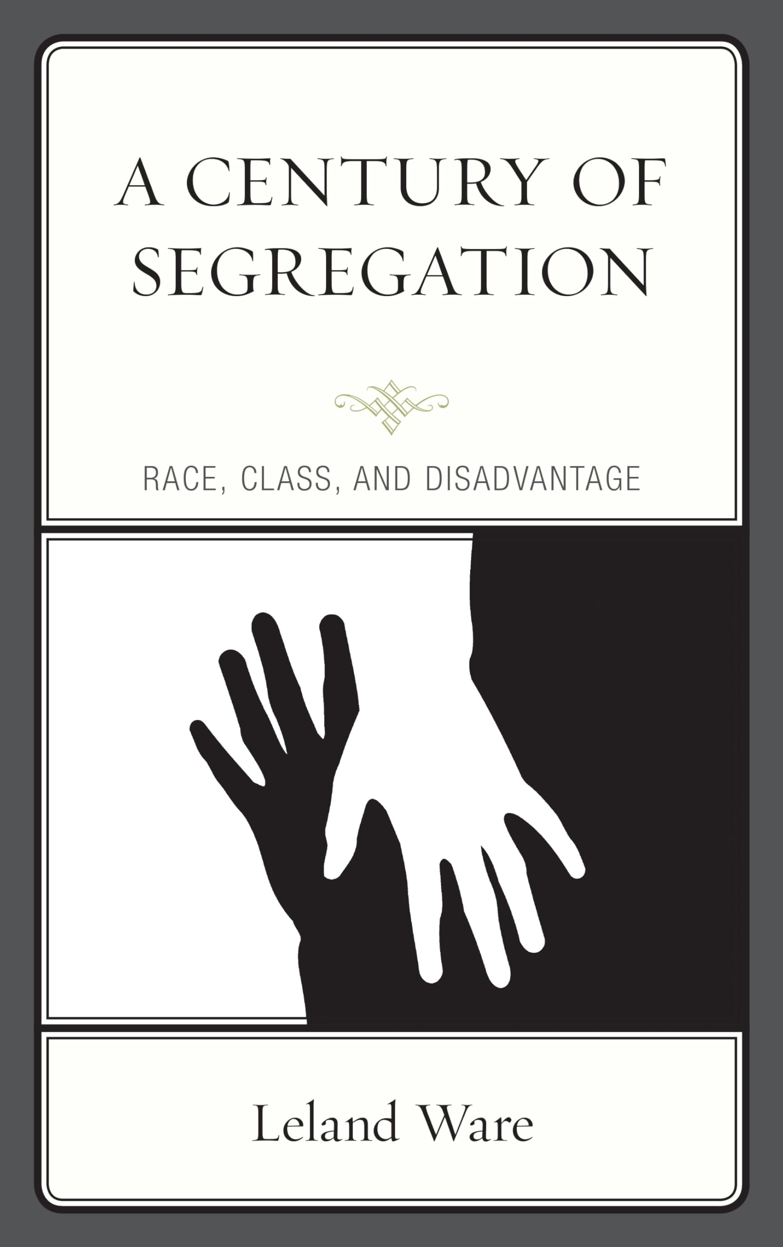 A Century of Segregation: Race, Class, and Disadvantage: Ware, Leland ...