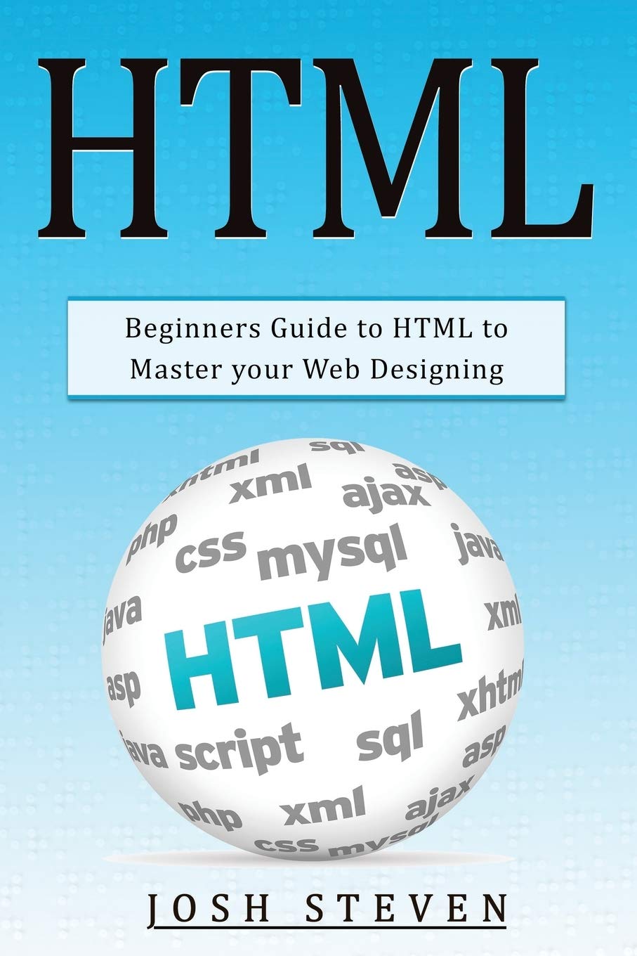 Html Beginners Guide To Html To Master Your Web Designing Steven Josh 9781679544699 Amazon