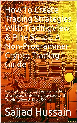 How To Create Trading Strategies With TradingView & Pine Script: A Non-Programmer Crypto Trading ...
