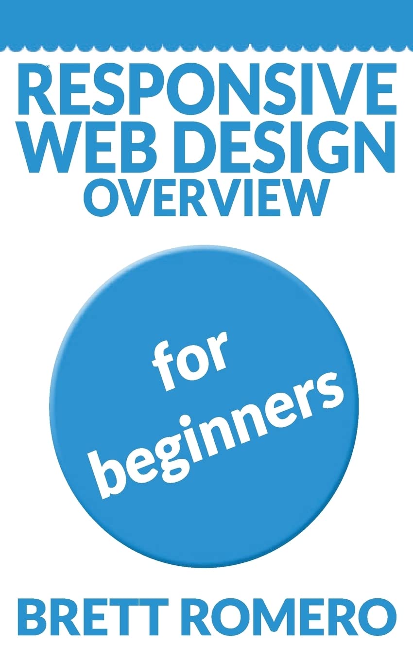 Responsive Web Design Overview: For Beginners: Romero, Brett ...