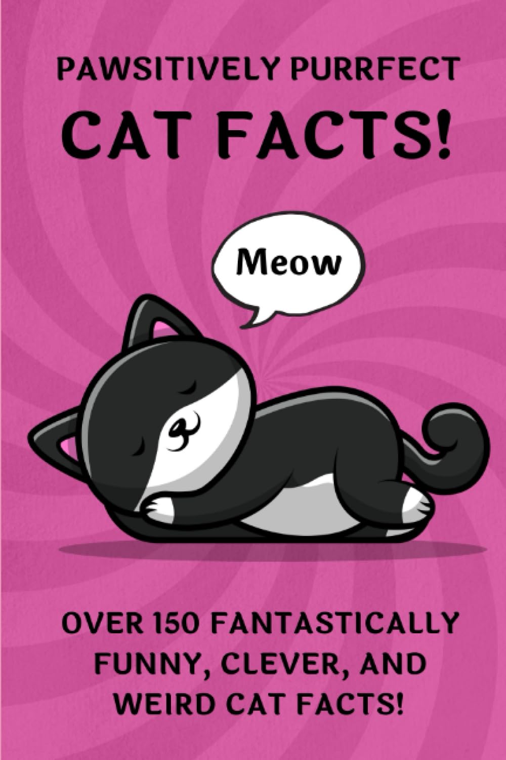 Pawsitively Purrfect Cat Facts!: Over 150 fantastically funny, clever ...