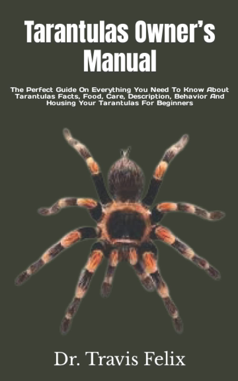 Buy Tarantulas Owner’s Manual: The Perfect Guide On Everything You Need ...
