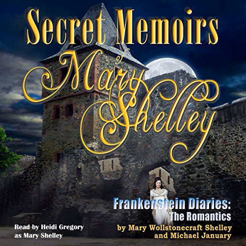Secret Memoirs of Mary Shelley: Frankenstein Diaries: The Romantics ...