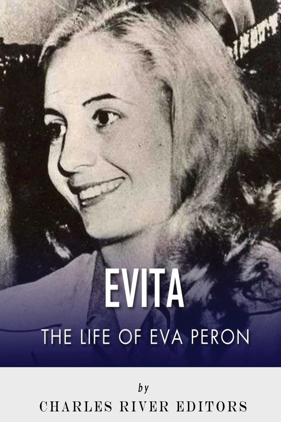 Evita: The Life of Eva Peron: Charles River Editors: 9781492195047 ...