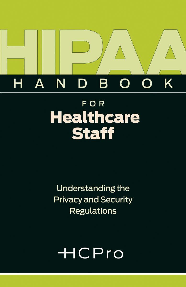 HIPAA Handbook for Healthcare Staff [Understanding the Privacy and ...