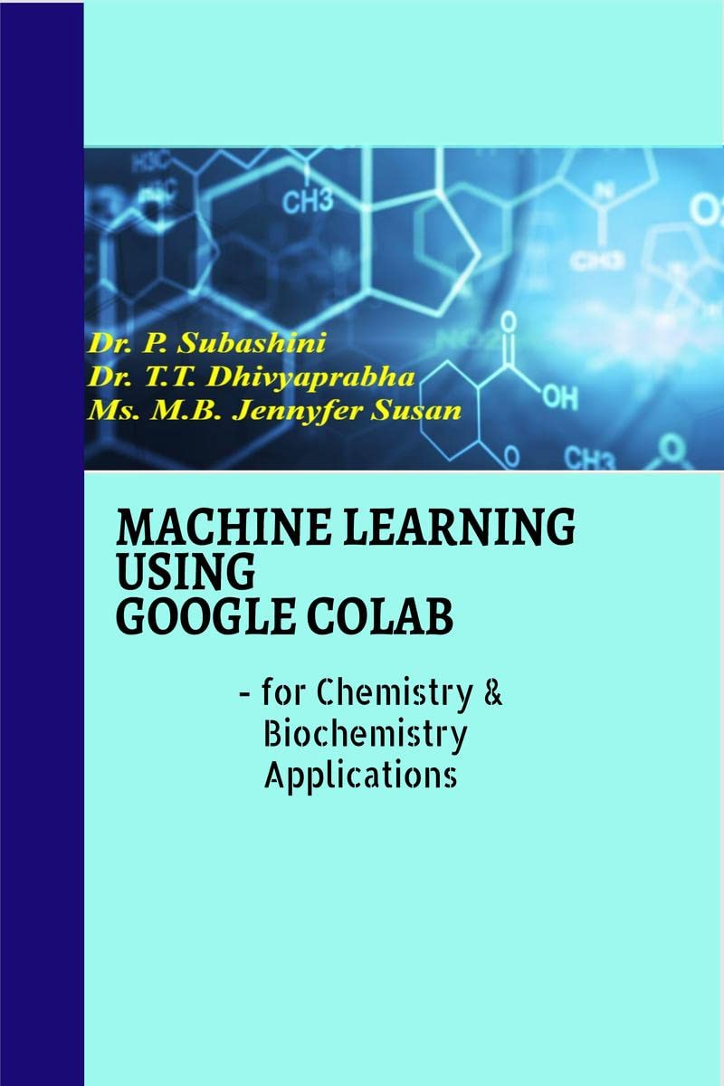 Buy Machine Learning using Google Colab: - for Chemistry & Biochemistry ...
