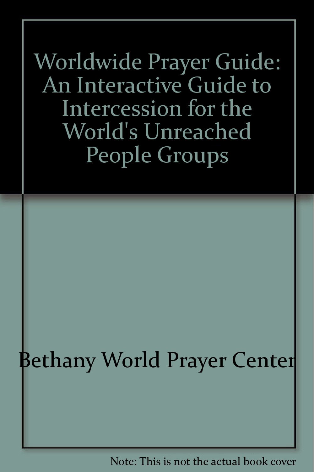 Worldwide Prayer Guide: An Interactive Guide to Intercession for the ...